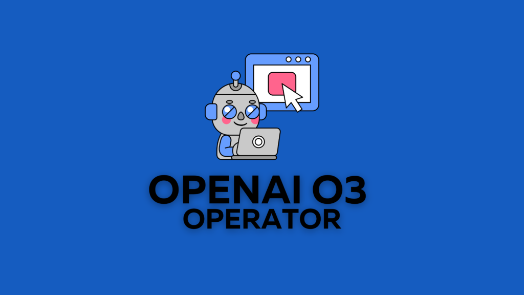 OpenAI o3 Operator: Smarter AI for Web Tasks in 2025